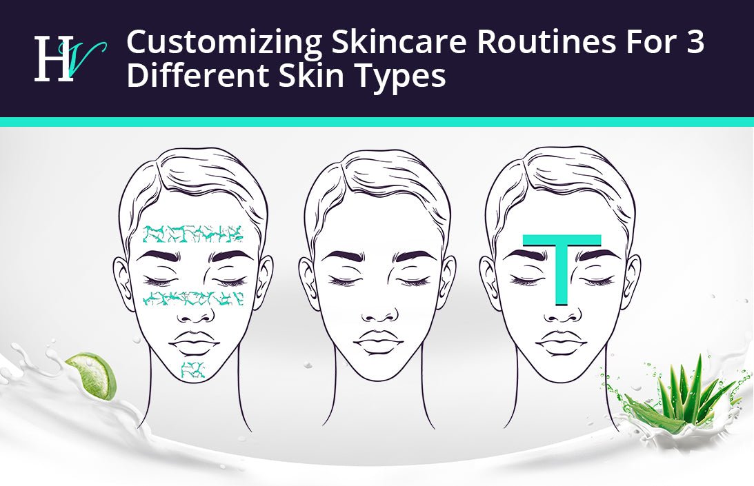 Customizing Skincare Routines For 3 Different Skin Types – HueVine ...